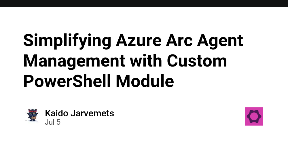 Simplifying Azure Arc Agent Management with Custom PowerShell Module ...