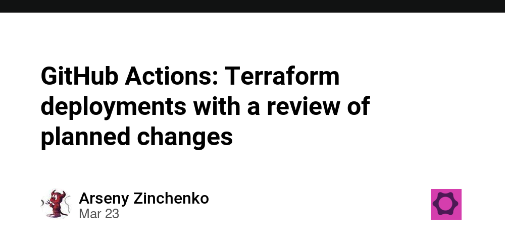 GitHub Actions: Terraform deployments with a review of planned changes - The Ops Community ⚙️