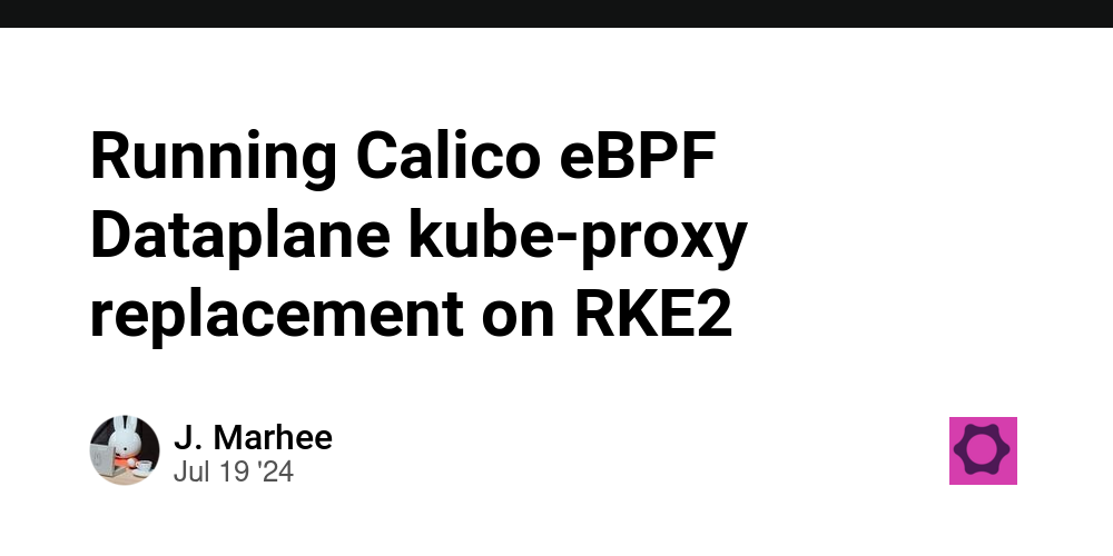 Running Calico eBPF Dataplane kube-proxy replacement on RKE2 - The Ops ...