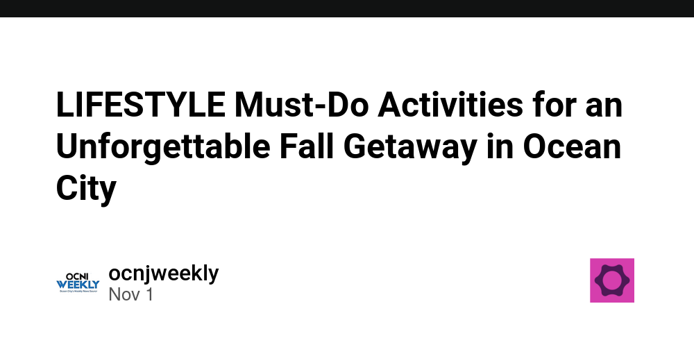 LIFESTYLE Must-Do Activities for an Unforgettable Fall Getaway in Ocean ...