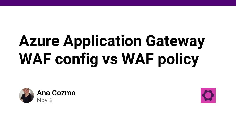 Azure Application Gateway WAF config vs WAF policy - The Ops Community ⚙️